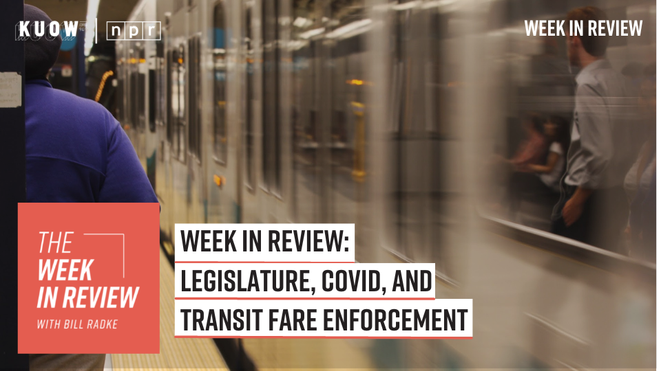 KUOW - Week in Review: Legislature, Covid, and transit fare enforcement