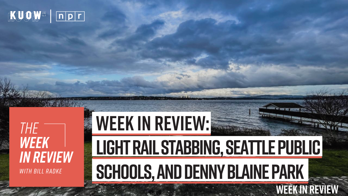 KUOW - Week in Review: light rail stabbing, Seattle Public Schools, and ...