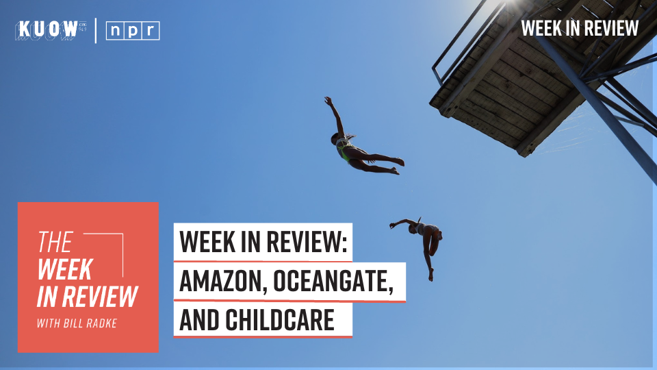 KUOW - Week in Review: Amazon, OceanGate, and childcare