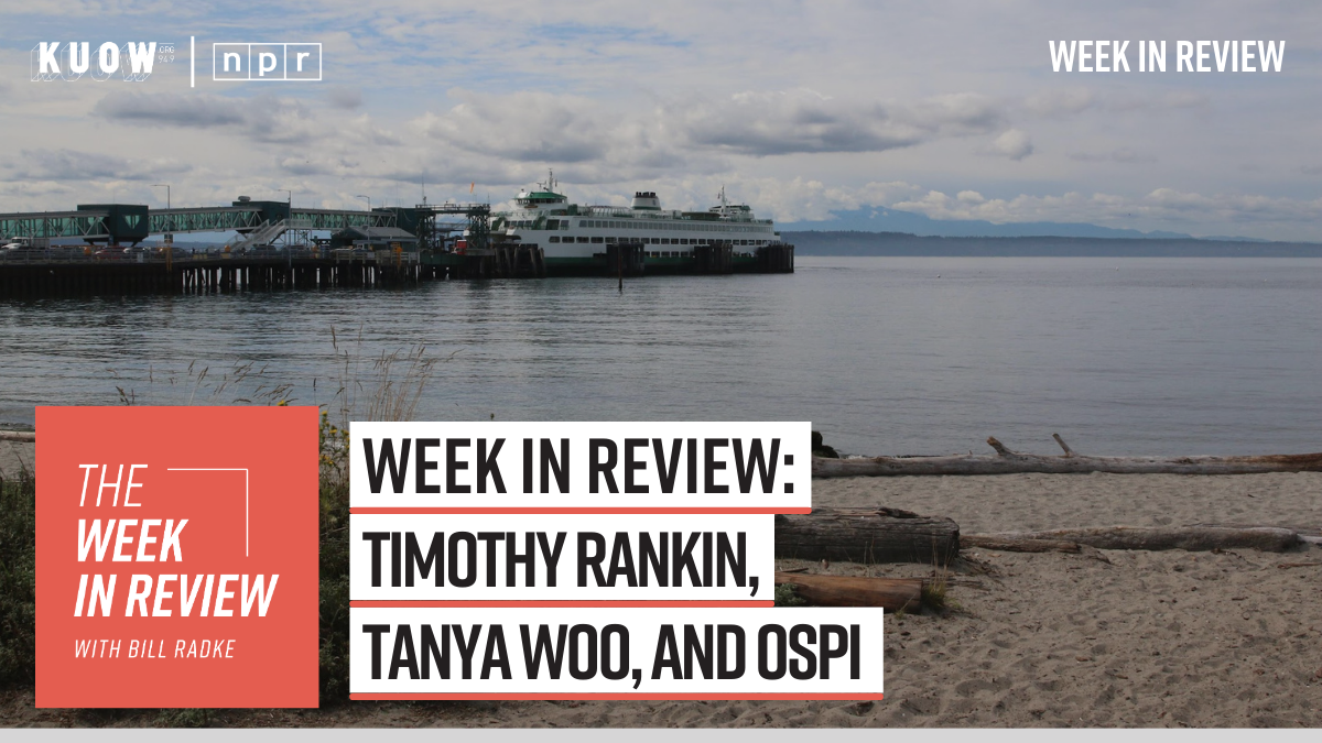 KUOW - Week in Review: Timothy Rankin, Tanya Woo, and OSPI