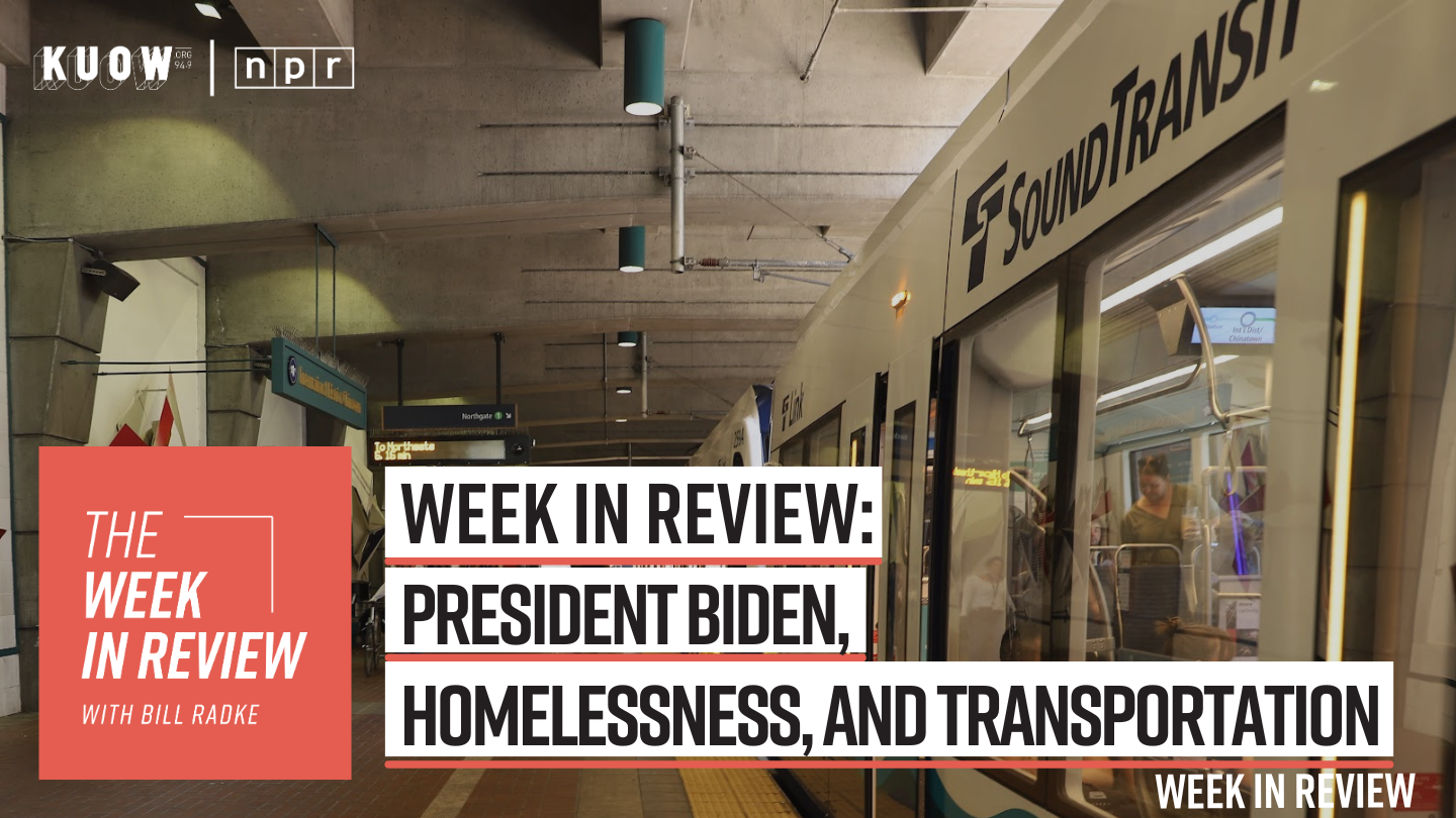 KUOW - Week in Review: President Biden, homelessness, and transportation
